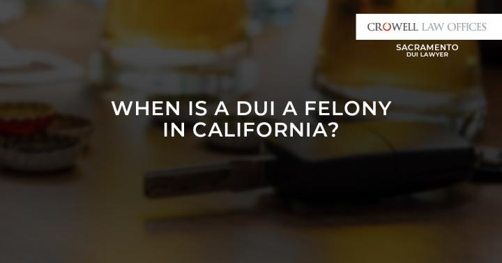 When Is a DUI a Felony in California? - Blog View - Law Referral Connect
